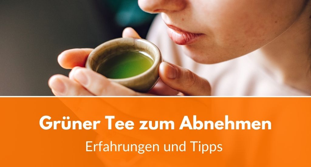 Hilft Grüner Tee beim Abnehmen? Erfahrungen und Tipps